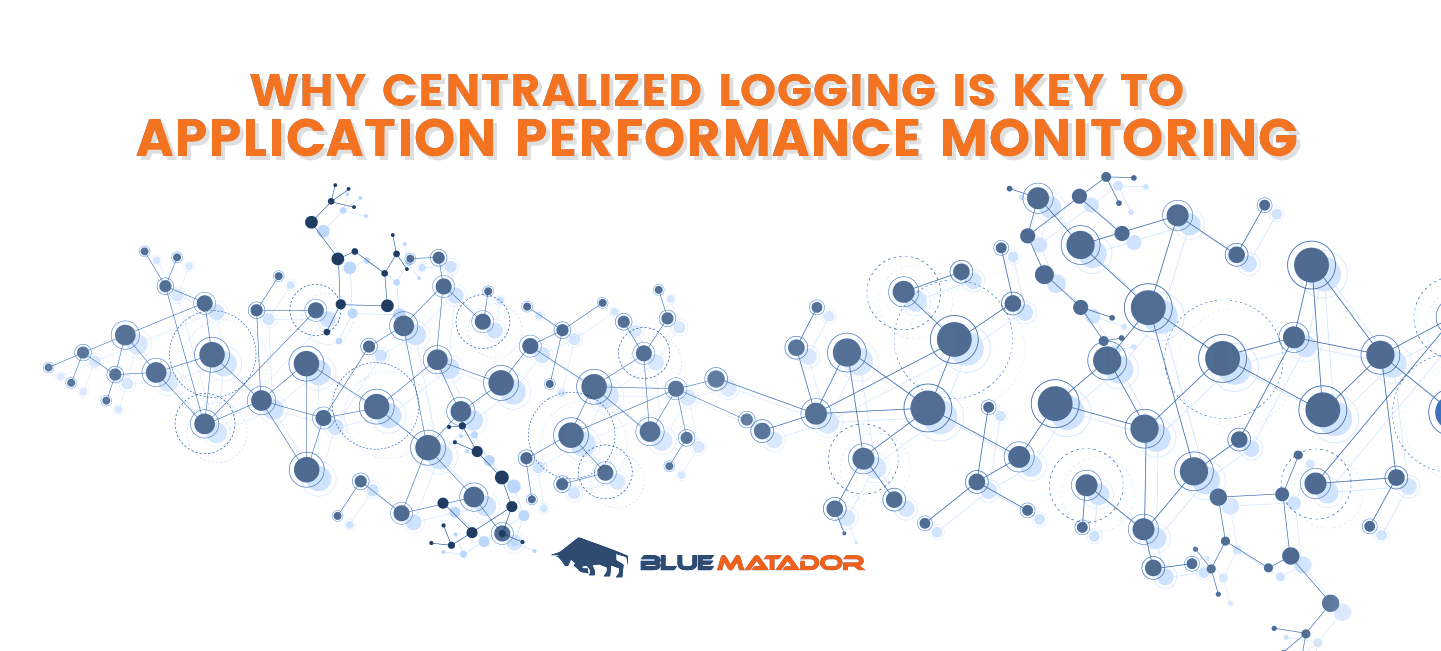 Why Centralized Logging is Essential to APM